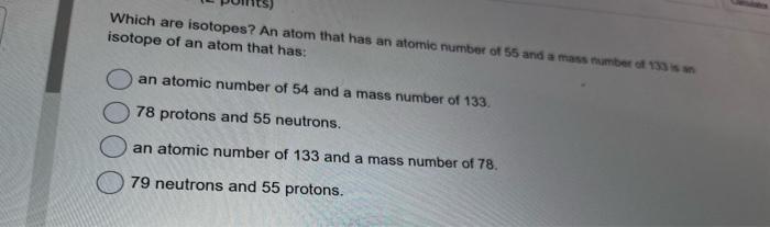 Solved Which are isotopes? An atom that has an atomic number | Chegg.com