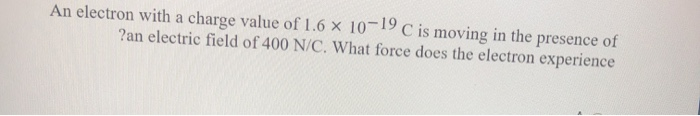 Solved An electron with a charge value of 1.6 X 10-19 C is | Chegg.com