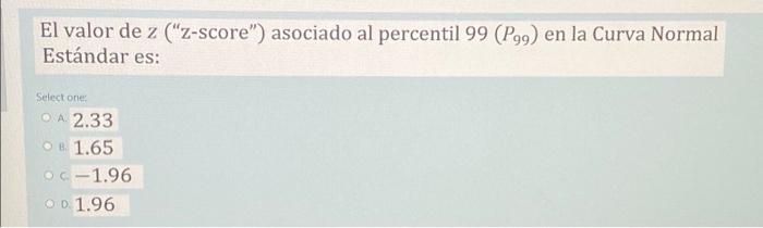 Solved El valor de z ("z-score") asociado al percentil 99 | Chegg.com