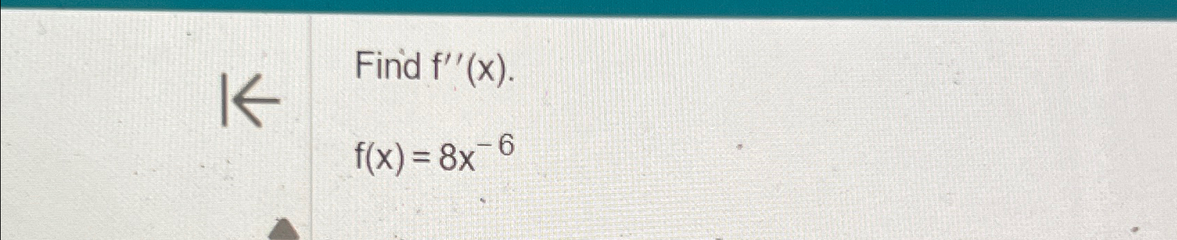 Find f''(x).f(x)=8x-6 | Chegg.com
