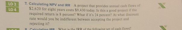 Solved LO 3 LO4 7. Calculating NPV and IRR A project that | Chegg.com