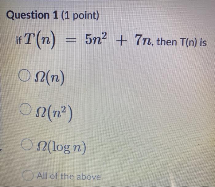 Solved Question 1 (1 point) if T(n) 5n2 + 7n, then T(n) is Ο | Chegg.com