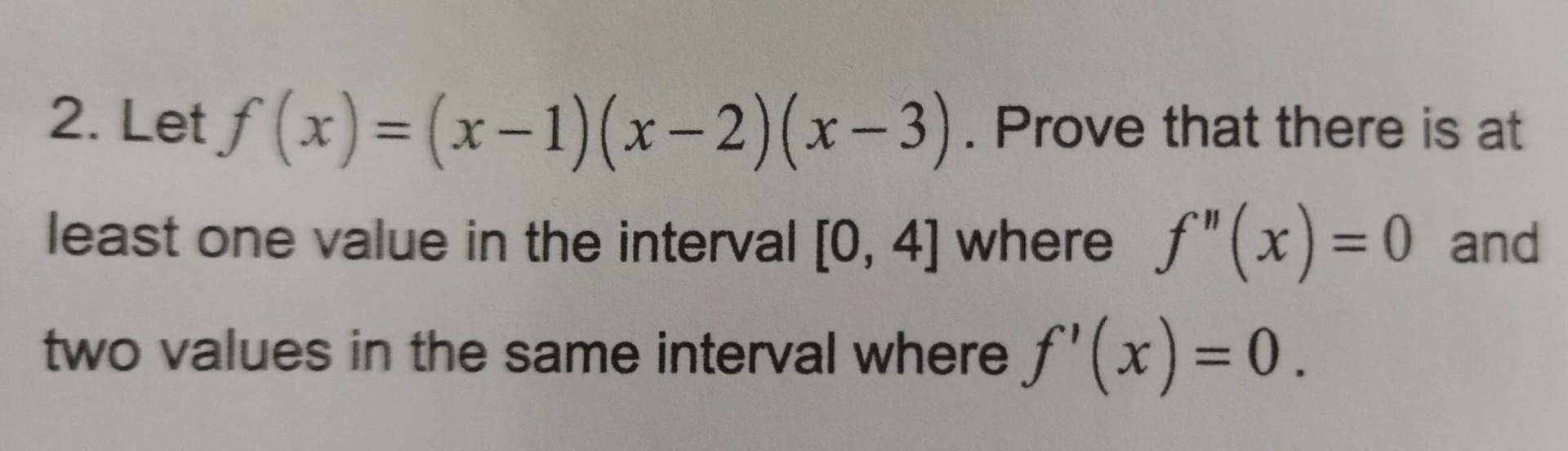 Solved 2. Let f(x)=(x−1)(x−2)(x−3). Prove that there is at | Chegg.com