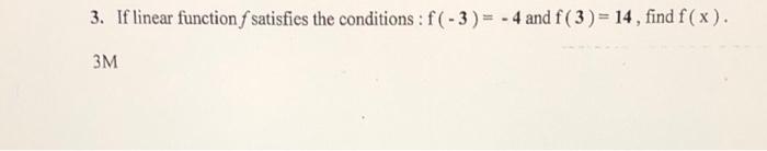 Solved 3. If linear function f satisfies the conditions : | Chegg.com