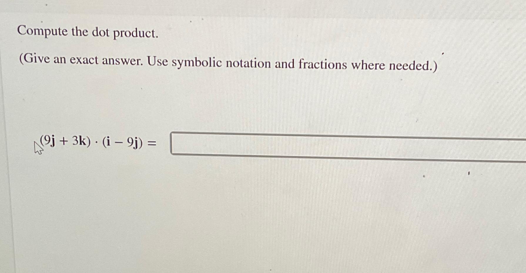 Solved Compute the dot product.(Give an exact answer. Use | Chegg.com