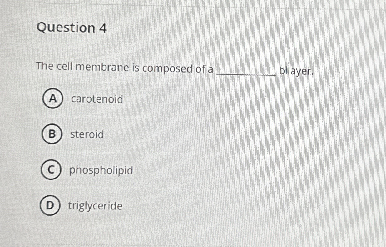 Solved Question 4The cell membrane is composed of | Chegg.com | Chegg.com