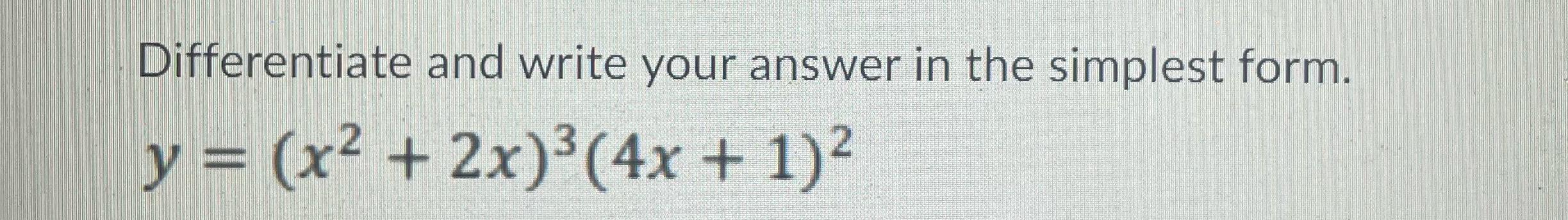 Solved Differentiate and write your answer in the simplest | Chegg.com