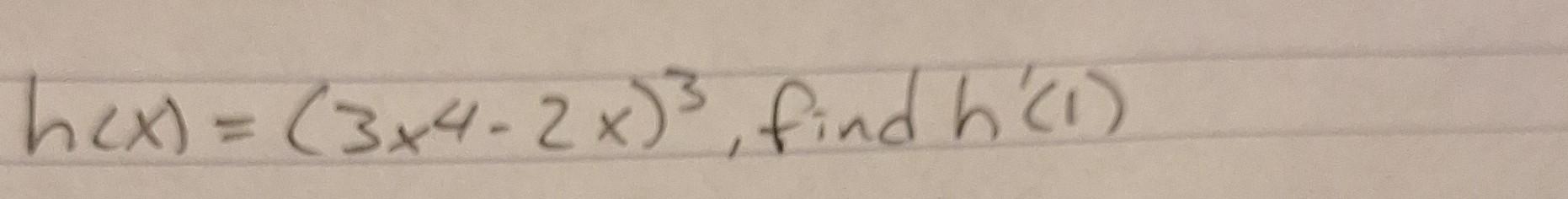 Solved h(x)=(3x4−2x)3 | Chegg.com