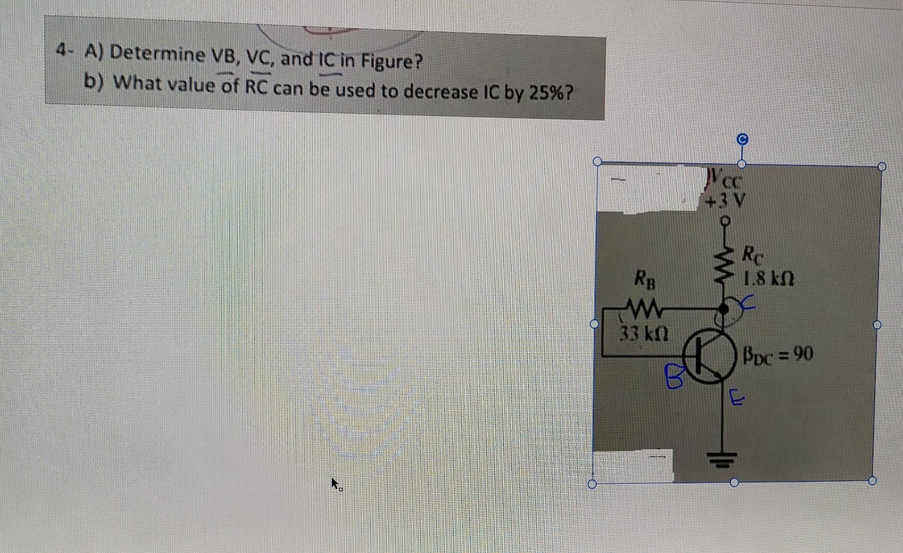 Solved 4- A) Determine VB, VC, and IC in Figure? b) What | Chegg.com