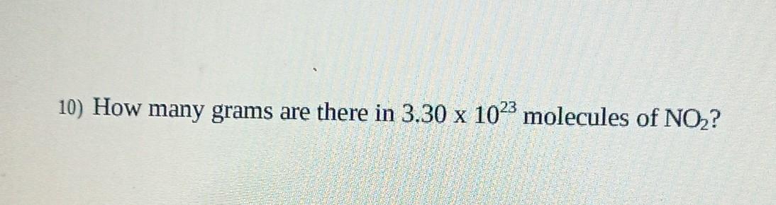 Solved 10) How many grams are there in 3.30×1023 molecules | Chegg.com