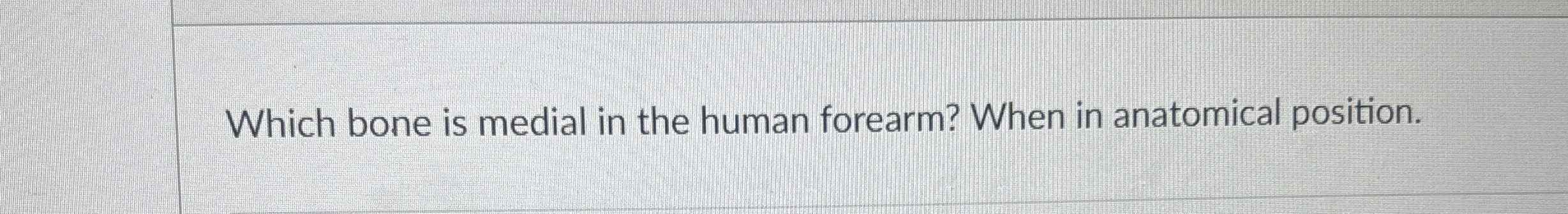 Solved Which bone is medial in the human forearm? When in | Chegg.com
