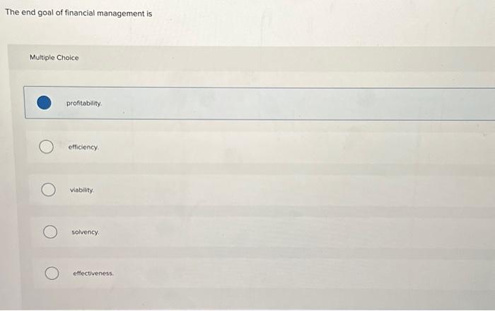 Solved The end goal of financial management is Multiple | Chegg.com