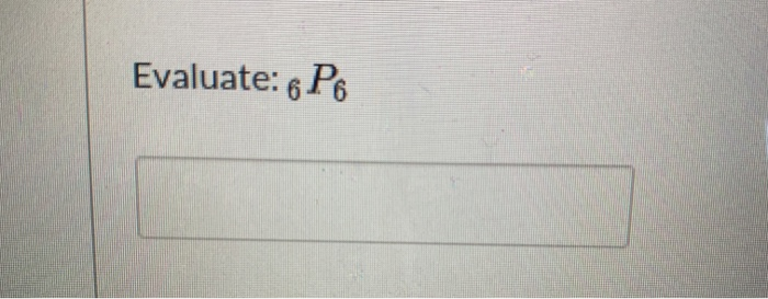 Solved Evaluate: 6P6 | Chegg.com