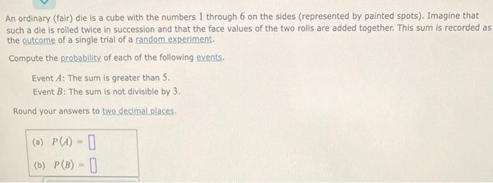 Solved An ordinary (fair) die is a cube with the numbers 1 | Chegg.com
