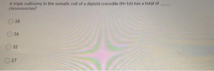Solved A triple nullisomy in the somatic cell of a diploid | Chegg.com
