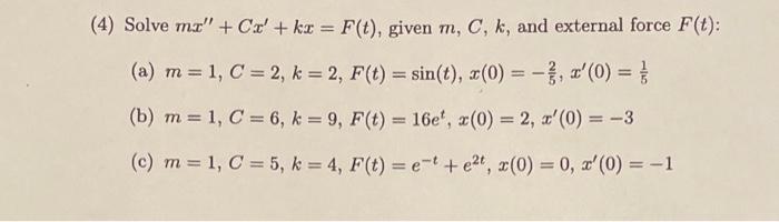 Solved 4) Solve mx′′+Cx′+kx=F(t), given m,C,k, and external | Chegg.com