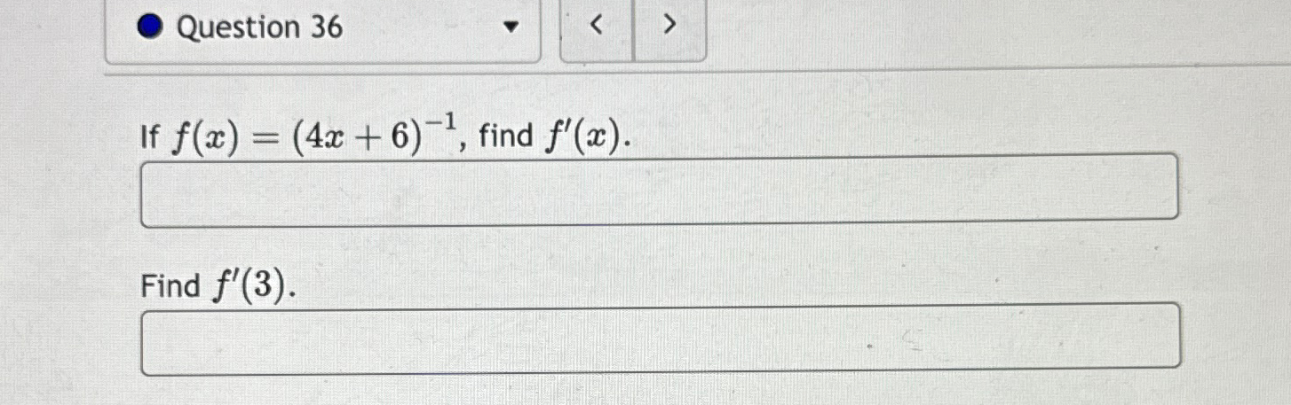 Solved Question 36If f(x)=(4x+6)-1, ﻿find f'(x) | Chegg.com
