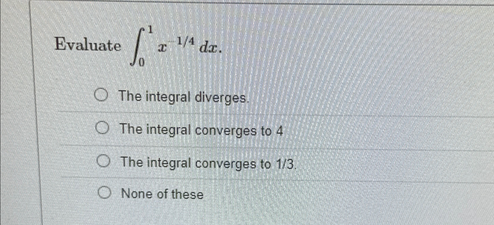 Solved Evaluate ∫01x-14dxThe integral diverges.The integral | Chegg.com