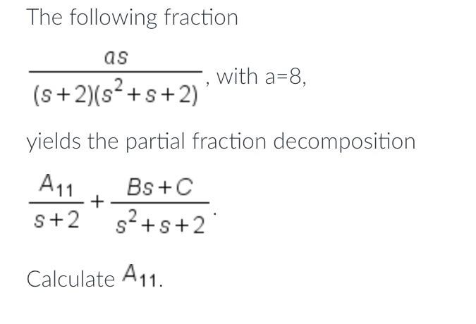 Solved The following fraction (s+2)(s2+s+2)as, with a=8, | Chegg.com