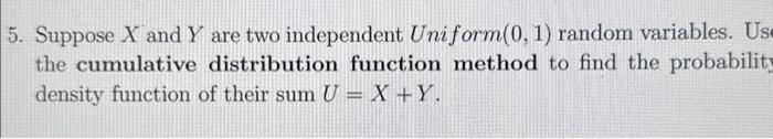 Solved 5. Suppose X and Y are two independent Uniform (0,1) | Chegg.com