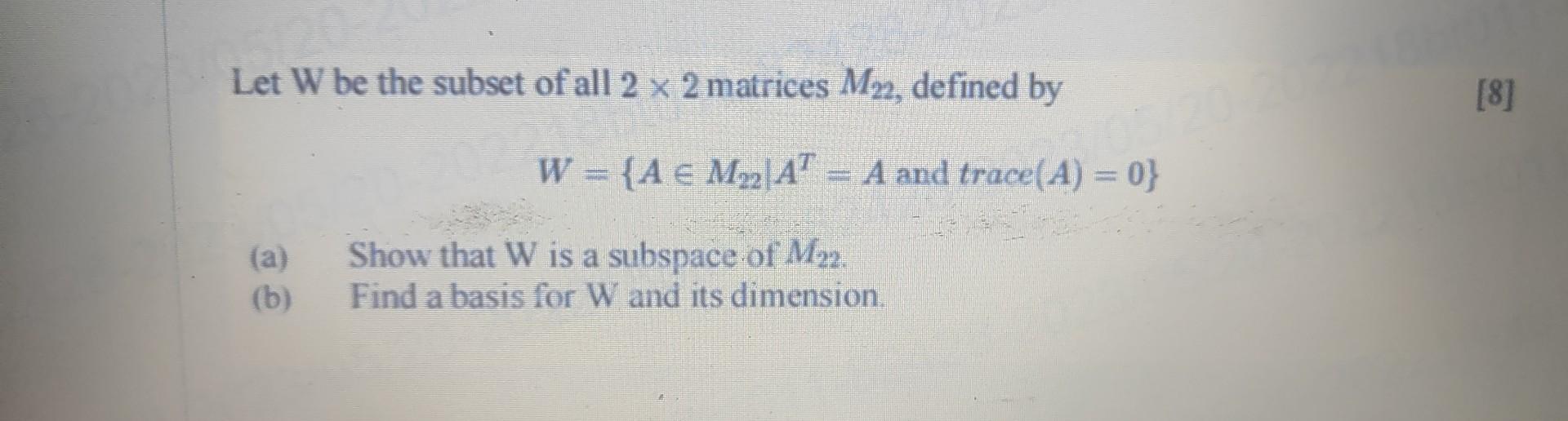 Solved Let W be the subset of all 2×2 matrices M22, defined | Chegg.com