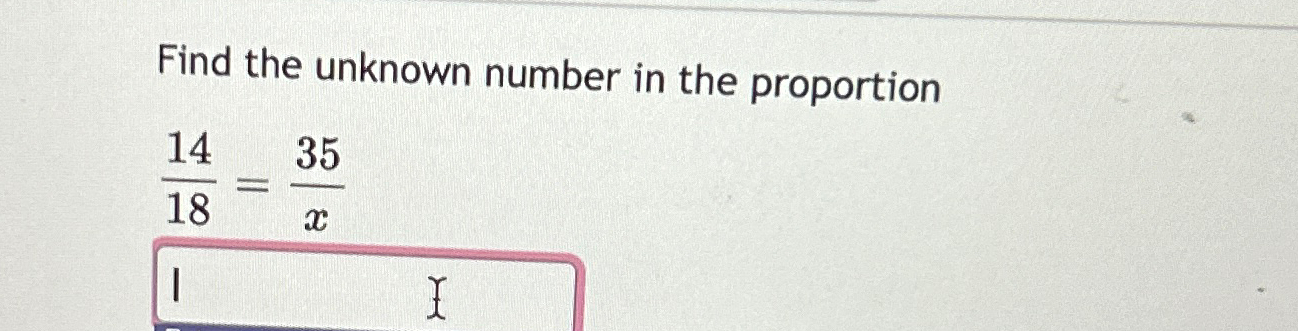Solved Find the unknown number in the proportion1418=35x | Chegg.com