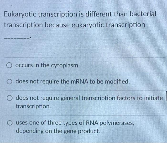Solved Eukaryotic transcription is different than bacterial | Chegg.com