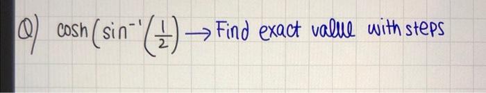 Solved Q) cosh(sin−1(21)→ Find exact value with steps | Chegg.com