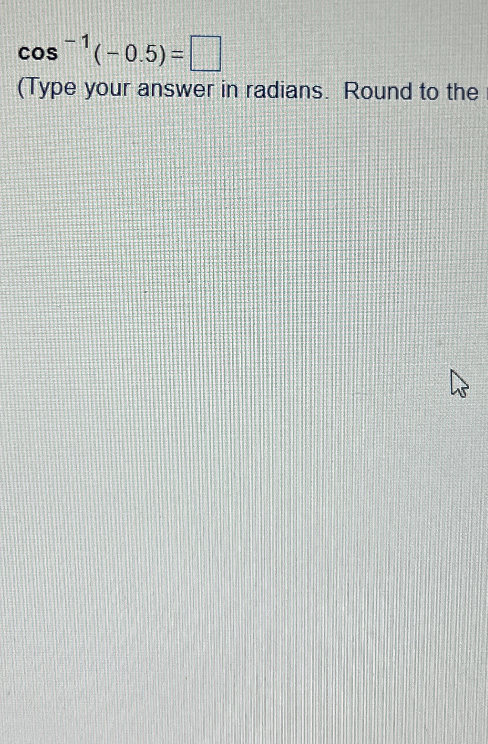 cos-1(-0.5)=(Type your answer in radians. Round to | Chegg.com