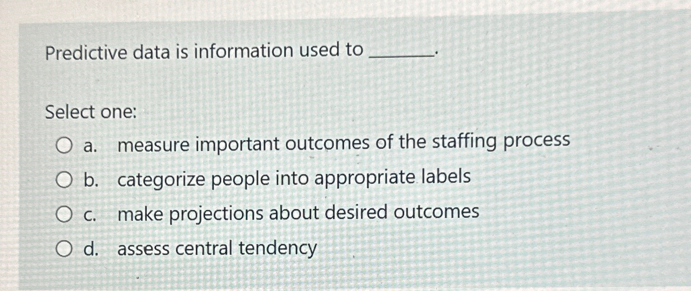 Solved Predictive data is information used toSelect one:a. | Chegg.com