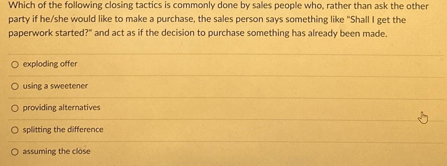 Solved Which of the following closing tactics is commonly | Chegg.com