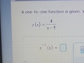 Solved A one-to-one function is given.s(x)=4x-5s-1(x)= | Chegg.com