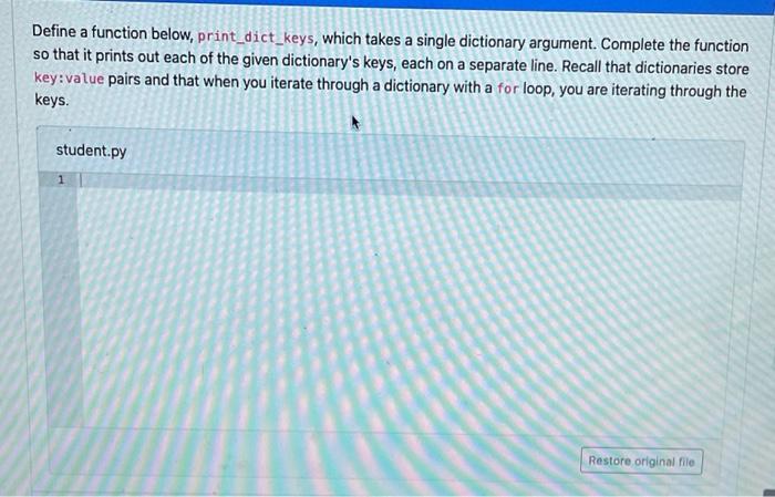 Solved Define a function below, print_dict_keys, which takes | Chegg.com