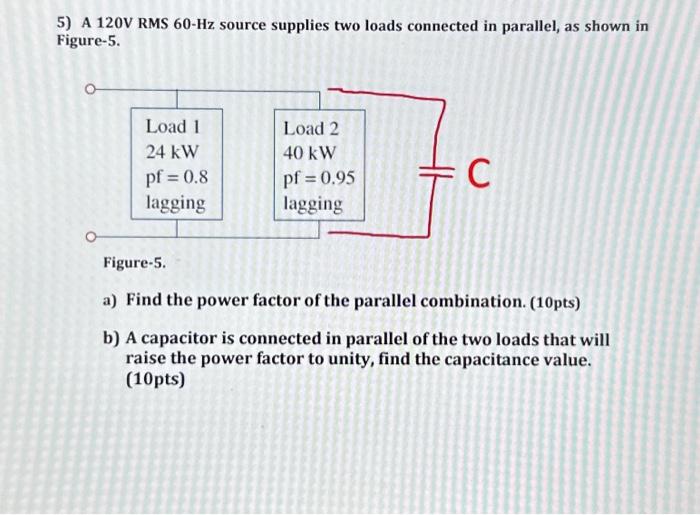 Solved 5) A 120 V RMS 60−Hz source supplies two loads | Chegg.com