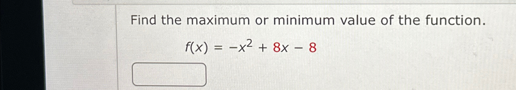 Solved Find the maximum or minimum value of the | Chegg.com