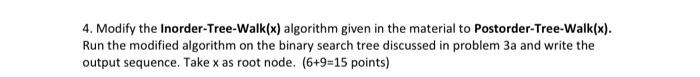 Solved 4. Modify the Inorder-Tree-Walk(x) algorithm given in | Chegg.com
