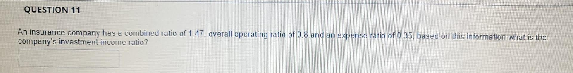 Solved QUESTION 11 An insurance company has a combined ratio | Chegg.com