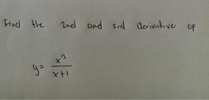 Solved Find the 2nd and 3rd derivative of y=x+1x2 | Chegg.com
