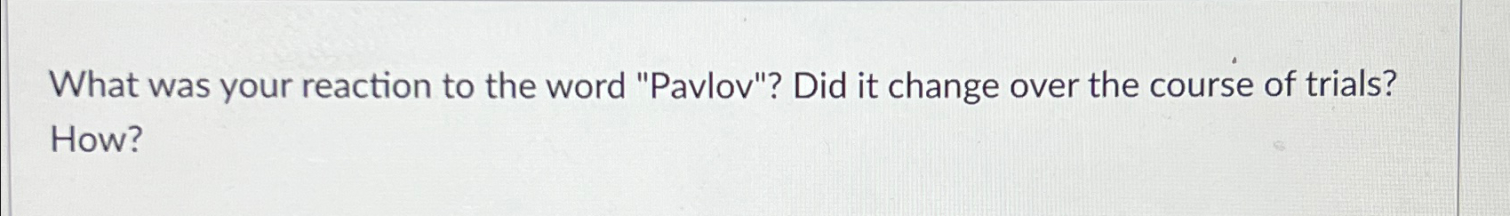 Solved What was your reaction to the word "Pavlov"? Did it | Chegg.com