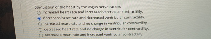 Solved Stimulation of the heart by the vagus nerve causes | Chegg.com