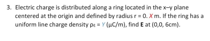 Solved 3. Electric charge is distributed along a ring | Chegg.com
