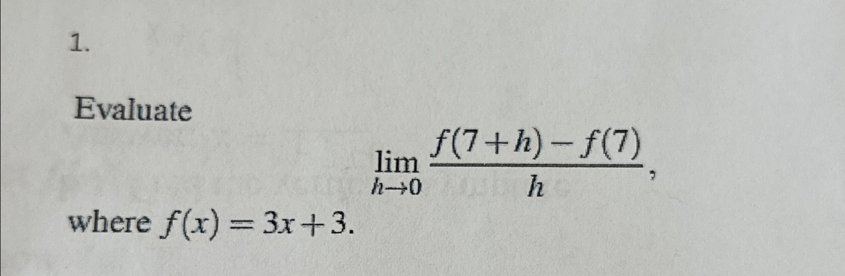 Solved Evaluatelimh→0f(7+h)-f(7)hwhere f(x)=3x+3. | Chegg.com