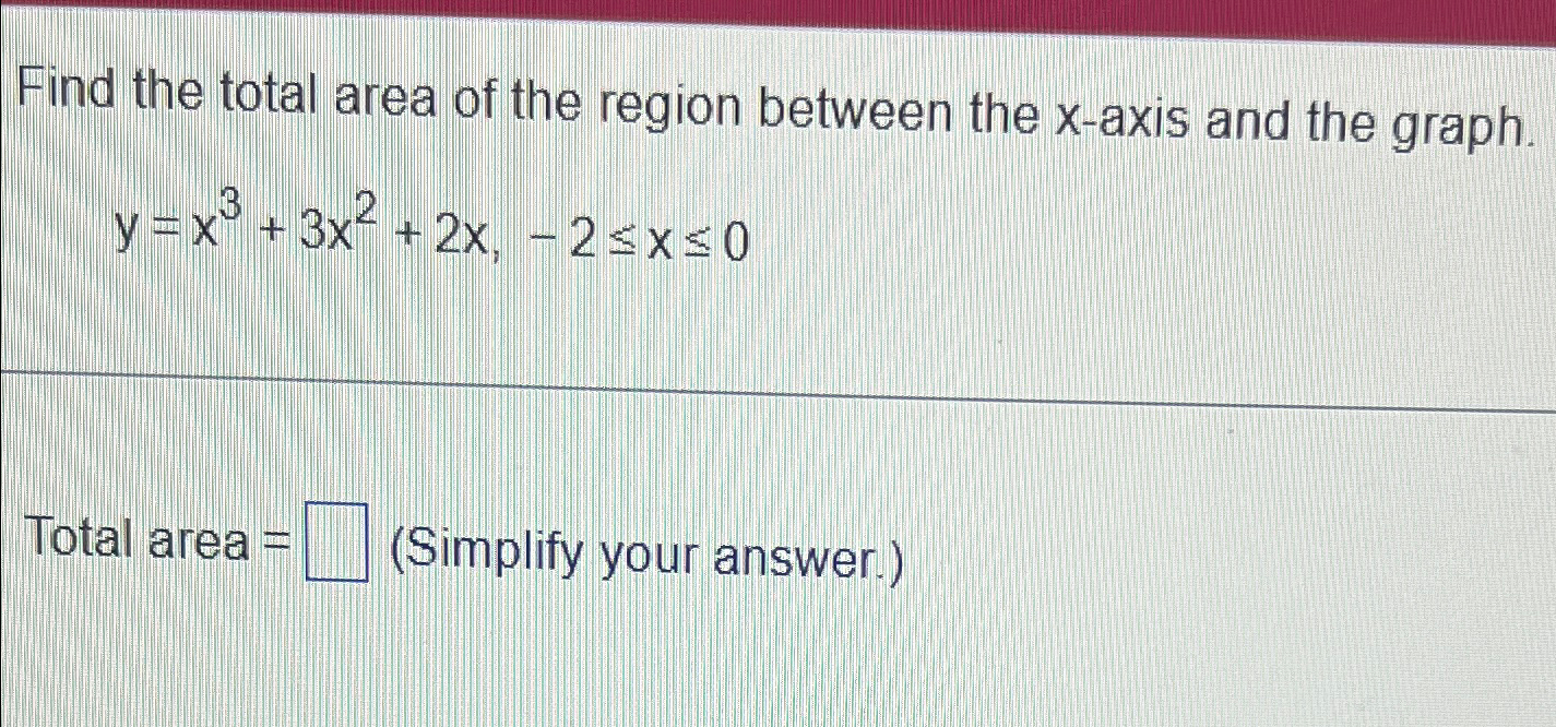 Solved Find the total area of the region between the x-axis | Chegg.com