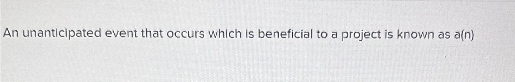 Solved An unanticipated event that occurs which is | Chegg.com