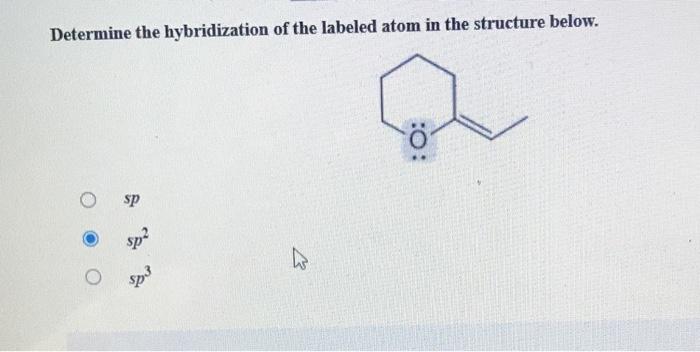 Solved Determine the hybridization of the labeled atom in | Chegg.com