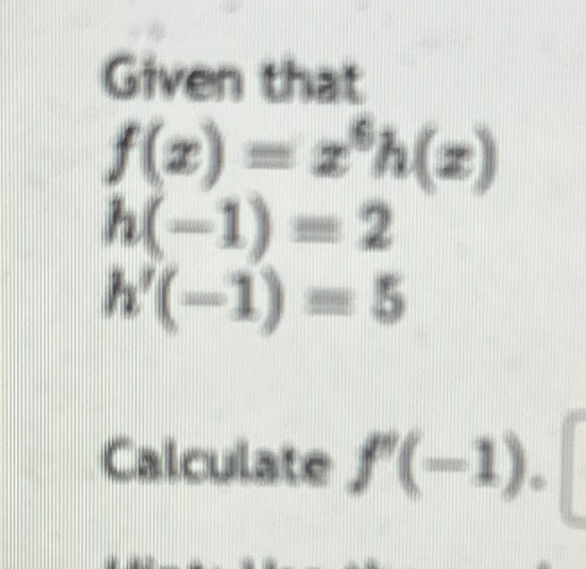 Solved Given thatf(x)=x6h(x)h(-1)=2h'(-1)=5Calculate f'(-1). | Chegg.com