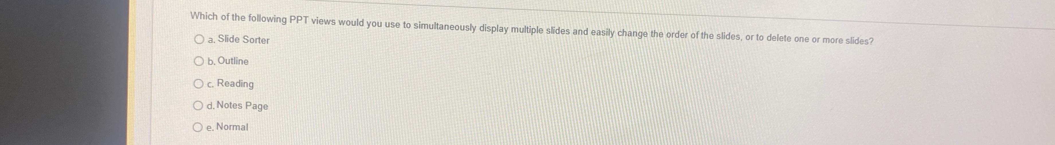 Solved Which of the following PPT views would you use to | Chegg.com