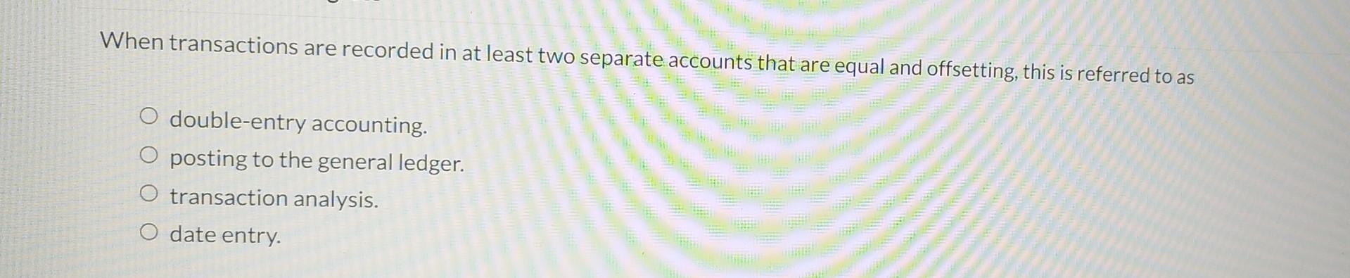 Solved When transactions are recorded in at least two | Chegg.com