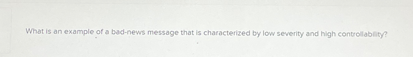 Solved What is an example of a bad-news message that is | Chegg.com