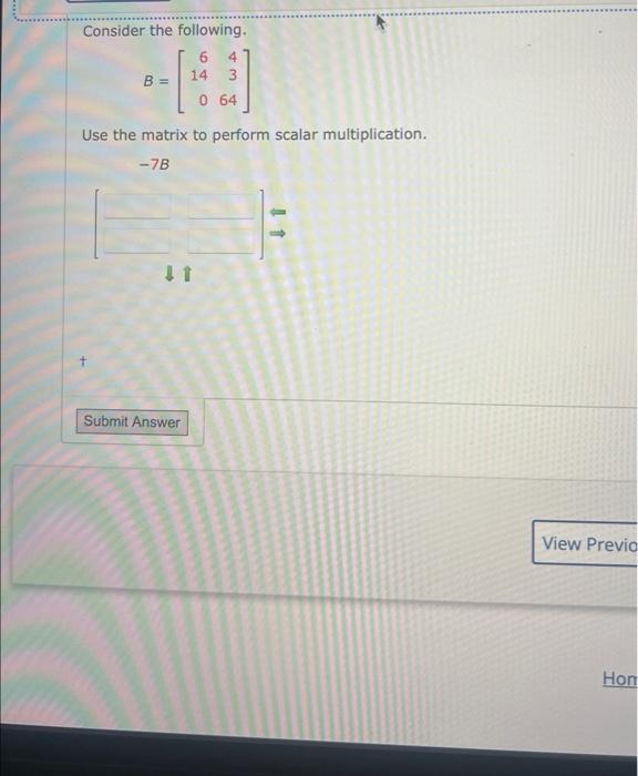 Solved Consider the following. B=⎣⎡61404364⎦⎤ Use the matrix | Chegg.com